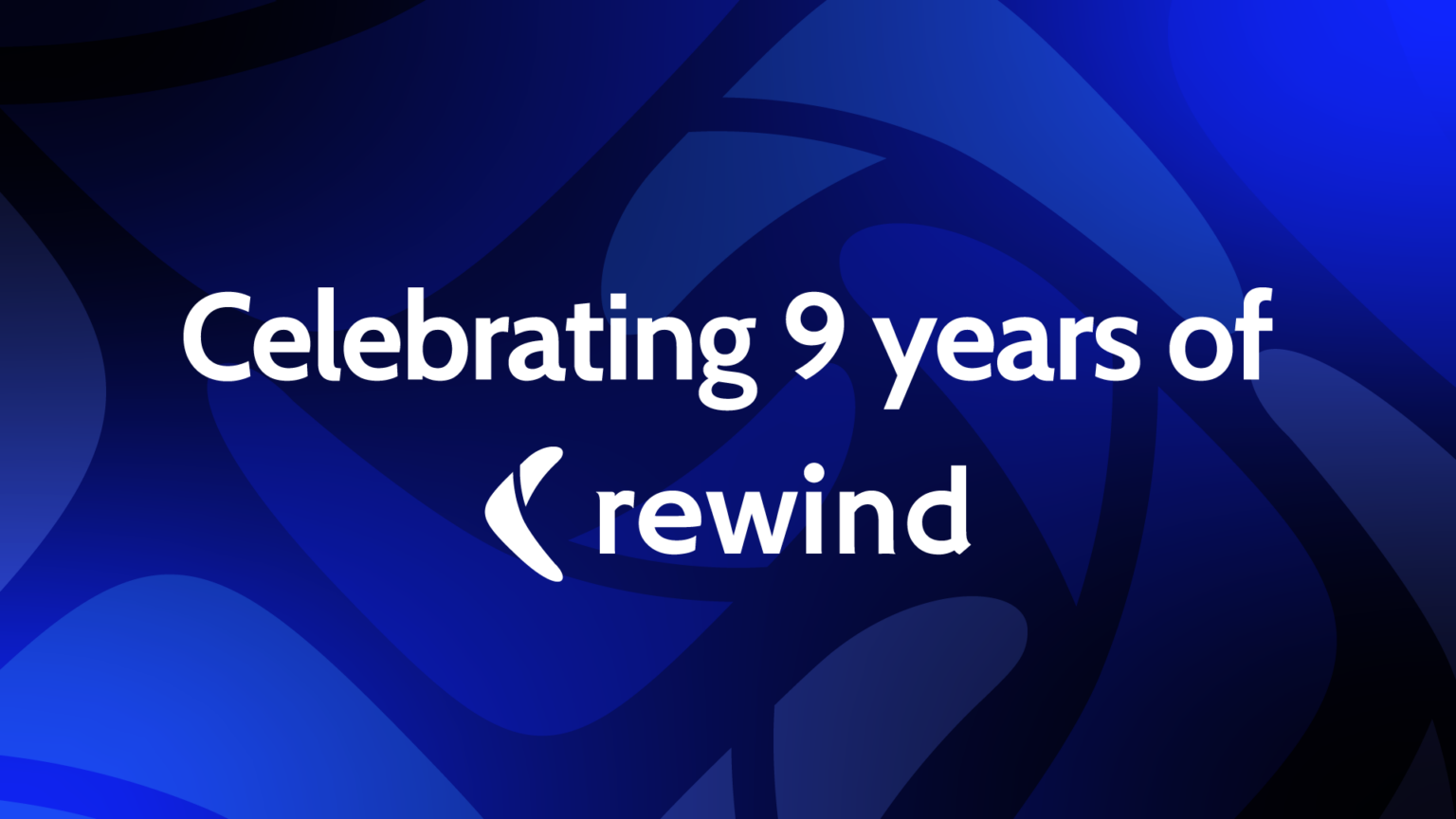 Celebrating 9 years of Rewind